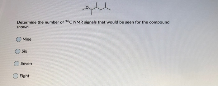 Solved Determine the number of 13C NMR signals that would be | Chegg.com