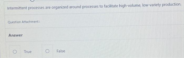 Solved Intermittent processes are organized around processes | Chegg.com