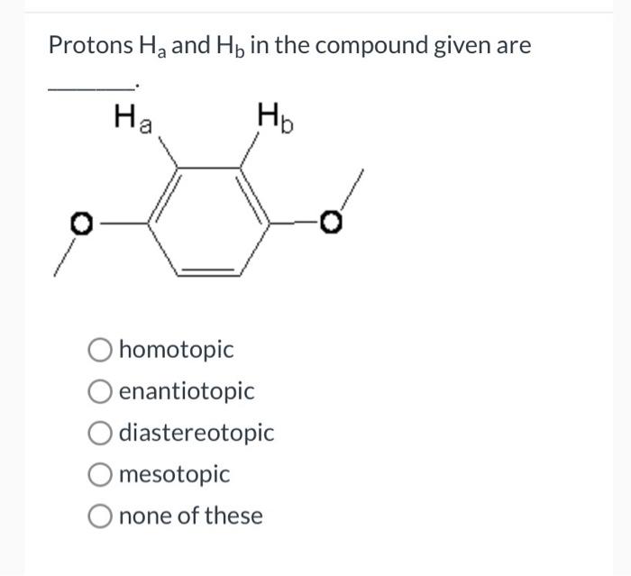 Solved Protons H₂ and Hb in the compound given are Ha O | Chegg.com