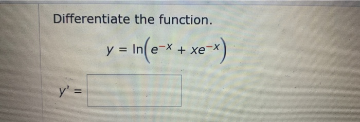 Solved Differentiate the function. y = In(e-x + xe-x) | Chegg.com