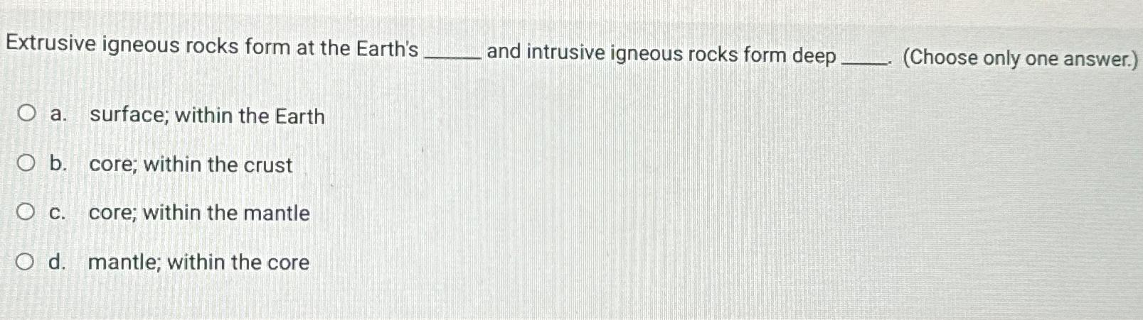 Solved Extrusive igneous rocks form at the Earth's and | Chegg.com