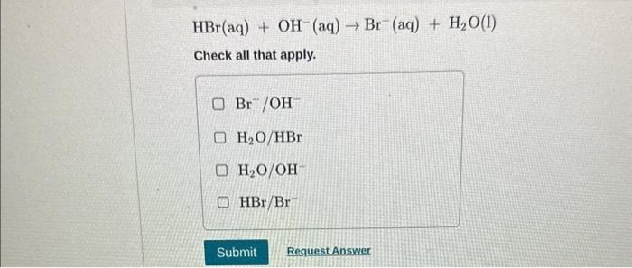 HBr(aq)+OH−(aq)→Br−(aq)+H2O(l) Check all that apply. | Chegg.com