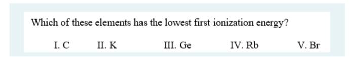 Solved Which of these elements has the lowest first | Chegg.com