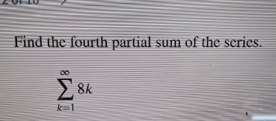 Solved Find the fourth partial sum of the series.∑k=1∞8k | Chegg.com