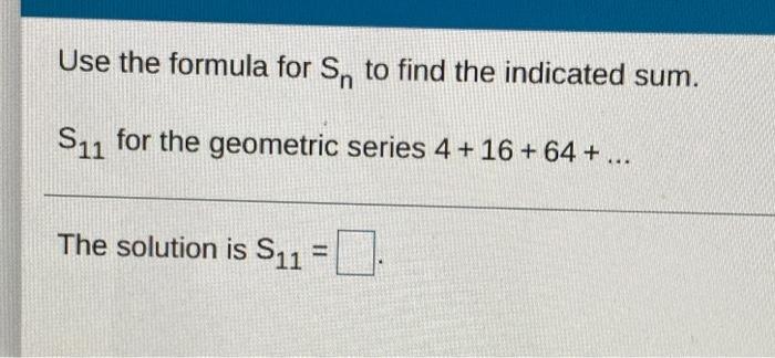 Solved Use the formula for S, to find the indicated sum. S11 | Chegg.com