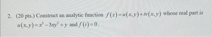 Solved 2. (20 pts.) Construct an analytic function | Chegg.com