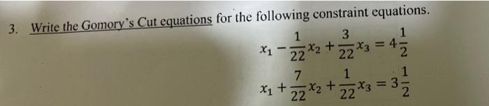 Solved 3. Write the Gomory's Cut equations for the following | Chegg.com