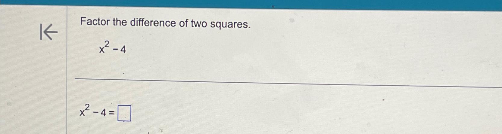 Solved Factor the difference of two squares.x2-4x2-4= | Chegg.com