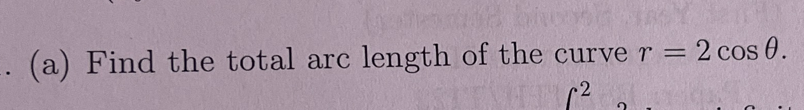 Solved (a) ﻿Find the total arc length of the curve r=2cosθ. | Chegg.com