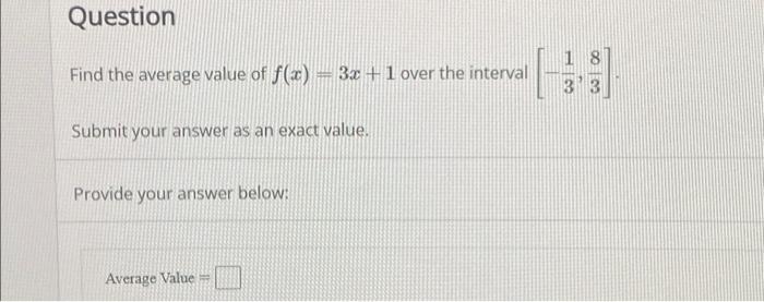 Solved Question Find the average value of f(x) = 3x + 1 over | Chegg.com