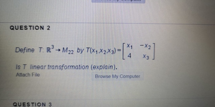 Solved QUESTION 2 Define T. R M22 by T[X1 X2X3) = X Is T | Chegg.com