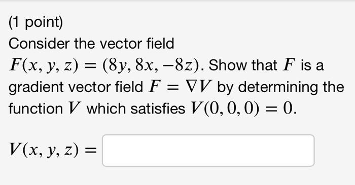 Solved (1 point) Consider the vector field F(x, y, z) = (8y, | Chegg.com