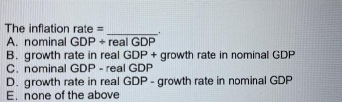 Solved The inflation rate = A. nominal GDP ÷ real GDP B. | Chegg.com