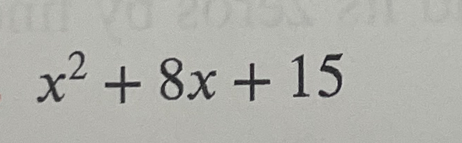 Solved Write the expression in factored form x2+8x+15 | Chegg.com