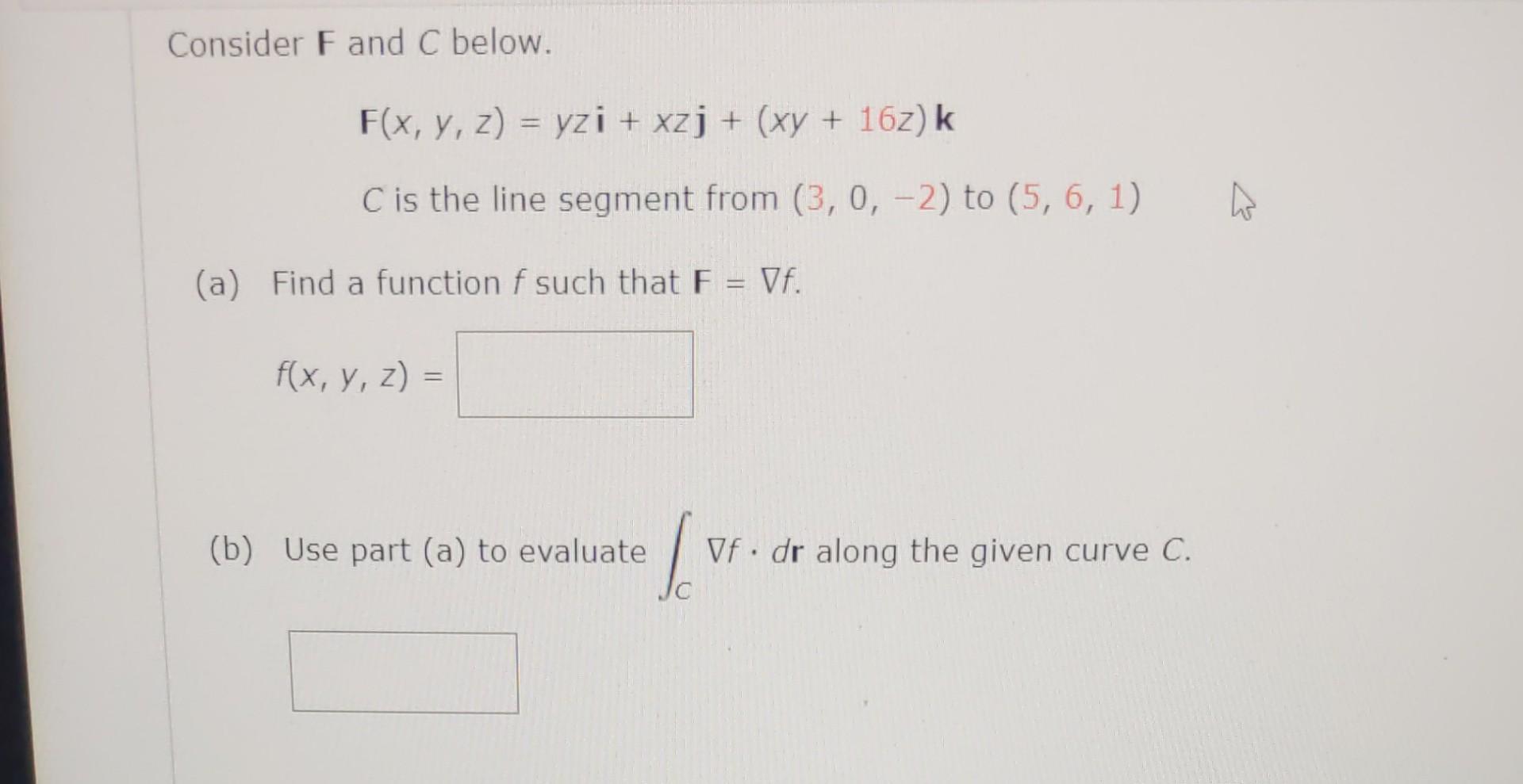 Solved Consider F and C below. F(x,y,z)=yzi+xzj+(xy+16z)k C | Chegg.com