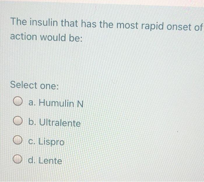 Solved The insulin that has the most rapid onset of action | Chegg.com