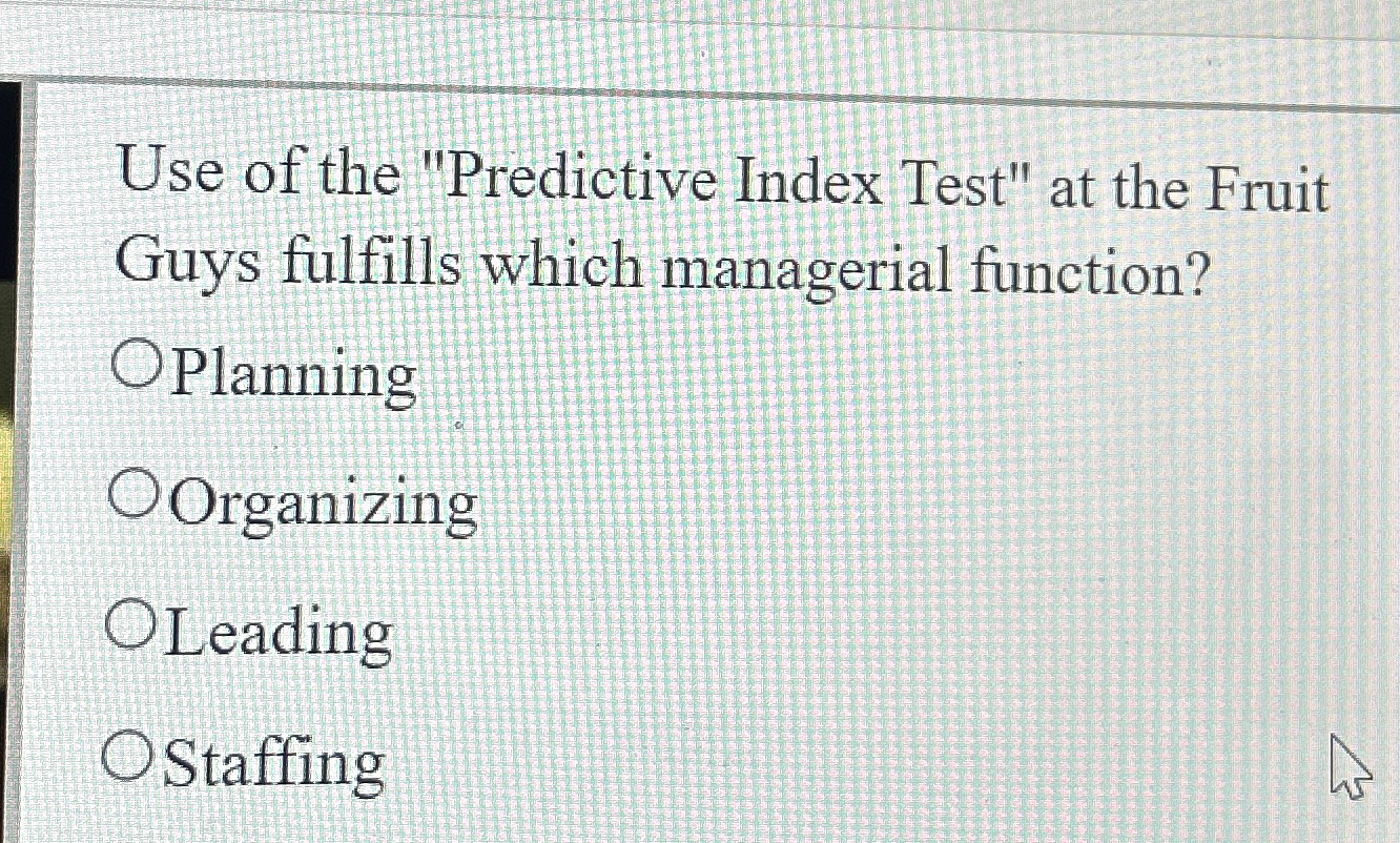 Solved Use of the "Predictive Index Test" at the Fruit Guys | Chegg.com