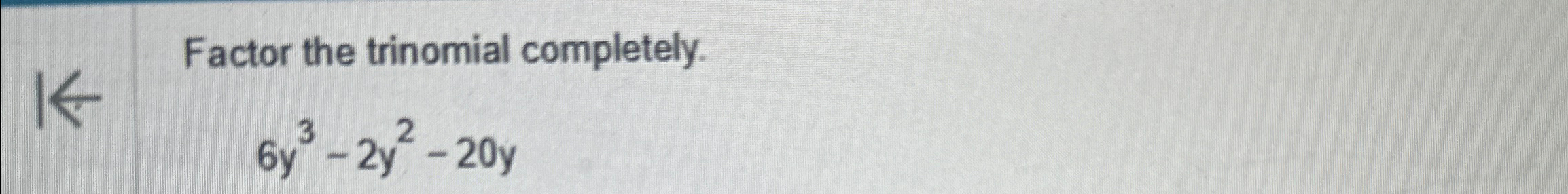 Solved Factor the trinomial completely.6y3-2y2-20y | Chegg.com