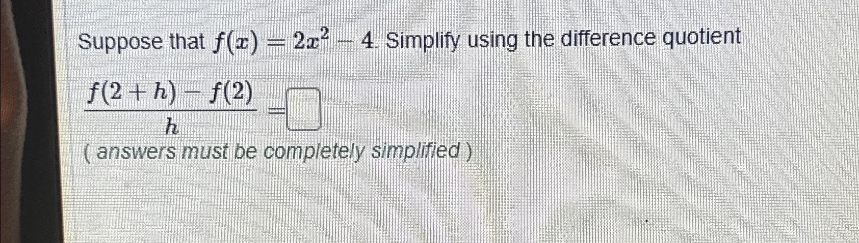Solved Suppose that f(x)=2x2-4. ﻿Simplify using the | Chegg.com
