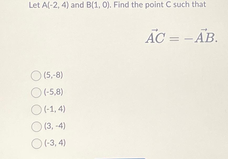Solved Let A(-2,4) ﻿and B(1,0). ﻿Find the point C ﻿such | Chegg.com