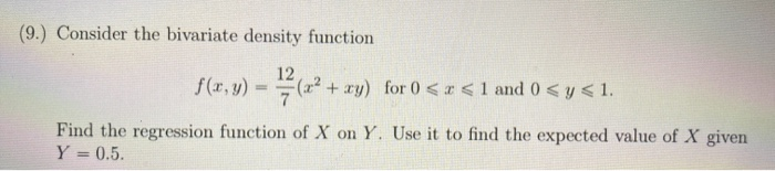Solved (9.) Consider the bivariate density function f(x,y) = | Chegg.com