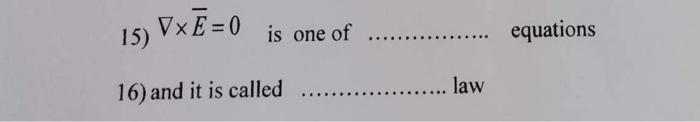 Solved 15) ∇×Eˉ=0 is one of equations 16) and it is called | Chegg.com