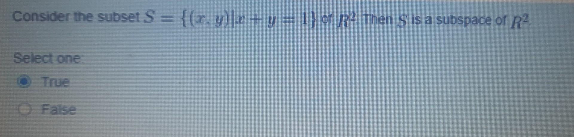 Solved Consider the subset S={(x,y)∣x+y=1} of R2. Then S is | Chegg.com
