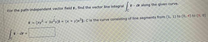 Solved For the path-independent vector field F, find the | Chegg.com