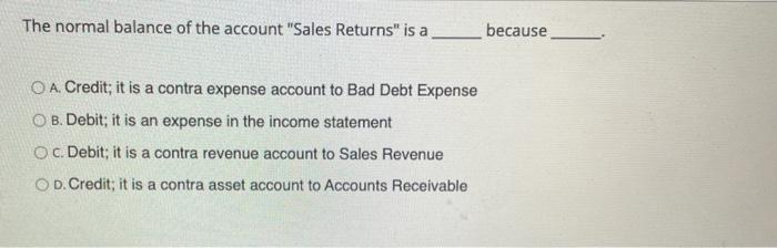 Solved The normal balance of the account "Sales Returns" is | Chegg.com
