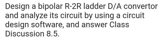 Solved Design a bipolar R-2R ladder D/A convertor and | Chegg.com