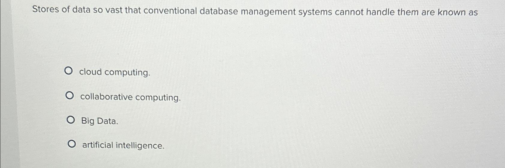 Solved Stores of data so vast that conventional database | Chegg.com