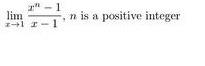 Solved limx→1x−1xn−1,n is a positive integer | Chegg.com