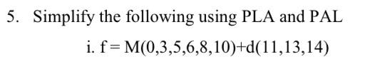 Solved 5. Simplify the following using PLA and PAL i. | Chegg.com