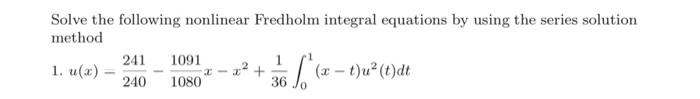 Solved Solve the following nonlinear Fredholm integral | Chegg.com