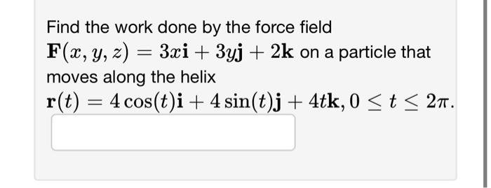 Solved Find the work done by the force field | Chegg.com