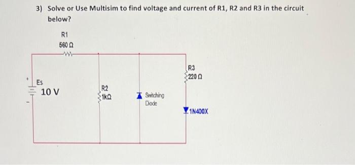 Solved 3) Solve or Use Multisim to find voltage and current | Chegg.com