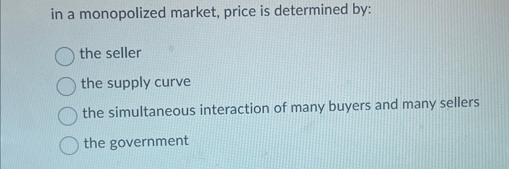 Solved in a monopolized market, price is determined by: | Chegg.com