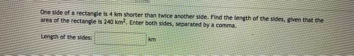 Solved One side of a rectangle is 4 km shorter than twice | Chegg.com