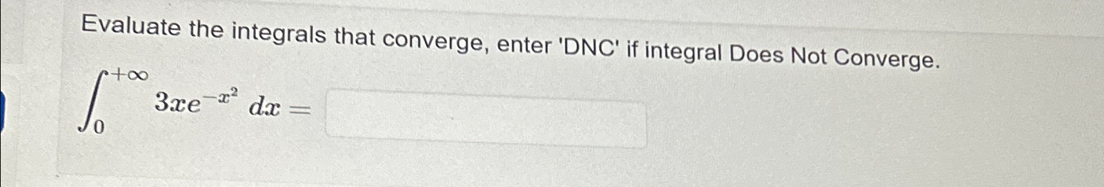 Solved Evaluate the integrals that converge, enter 'DNC' ﻿if | Chegg.com