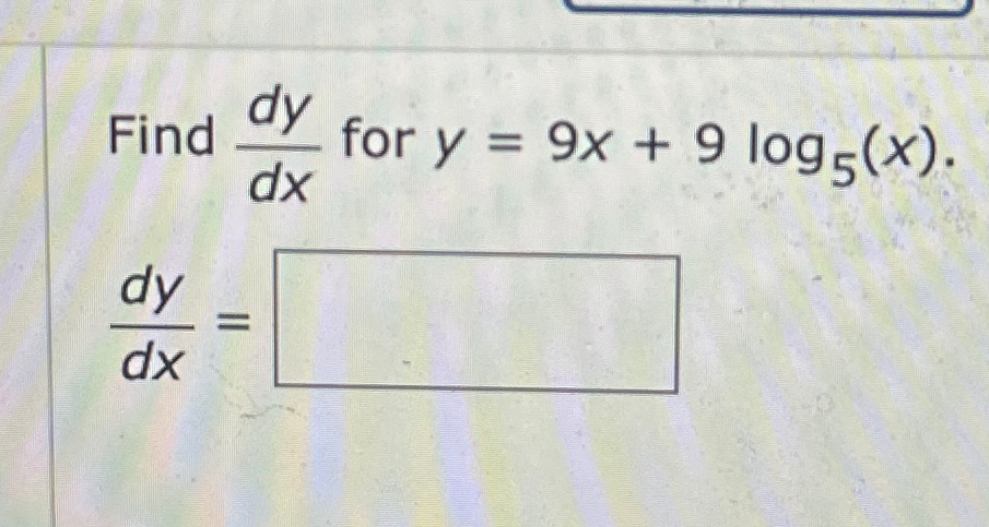 Solved Find dydx ﻿for y=9x+9log5(x)dydx= | Chegg.com
