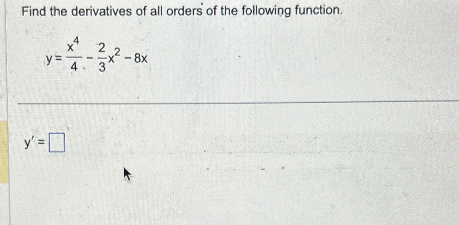 Solved Find the derivatives of all orders of the following | Chegg.com