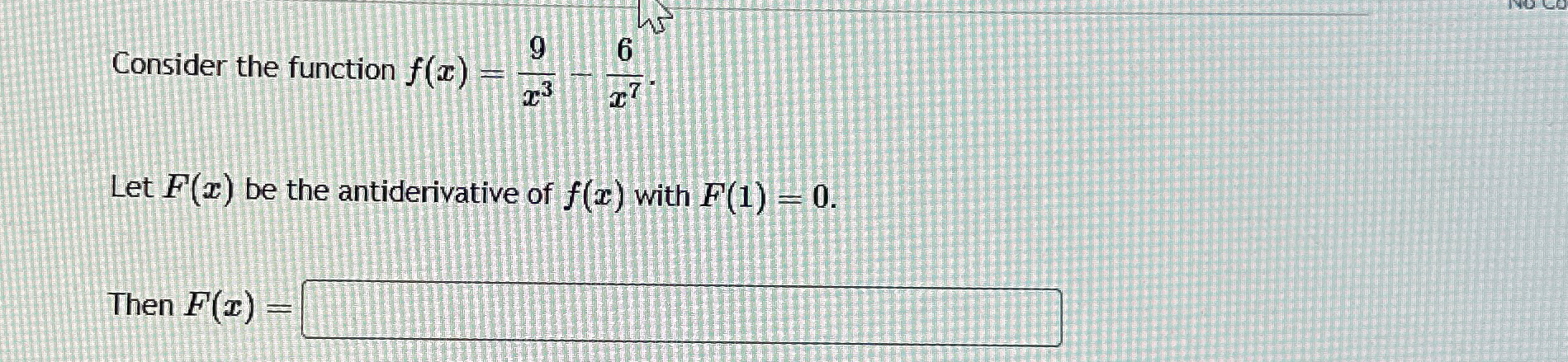 Solved Consider the function f(x)=9x3-6x7Let F(x) ﻿be the | Chegg.com