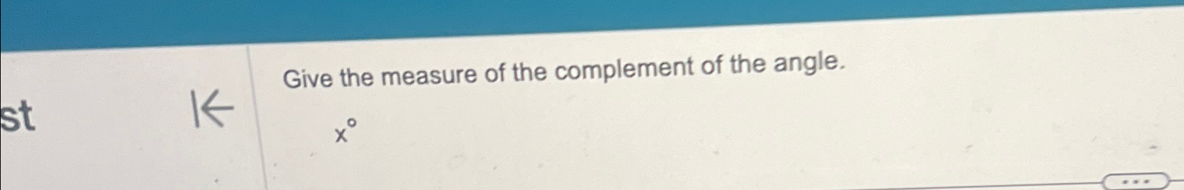 Solved Give the measure of the complement of the angle. | Chegg.com