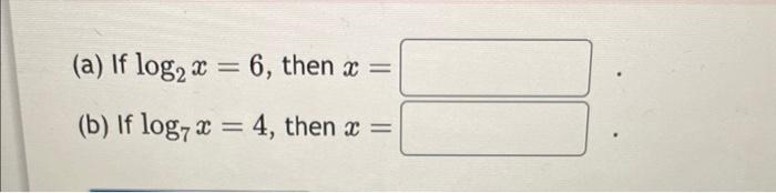 Solved (a) If log2x=6, then x= (b) If log7x=4, then x=If | Chegg.com