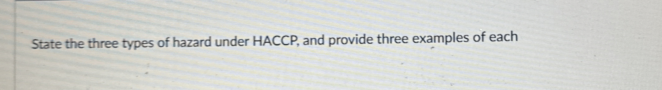 High Quality SOLUTION State the three types of hazard under HACCP, and ...
