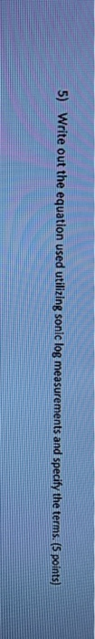 Solved 5) Write out the equation used utilizing sonic log | Chegg.com