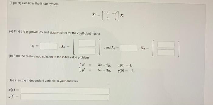 Solved (1 point) Consider the linear system X′=[−35−23]X (a) | Chegg.com