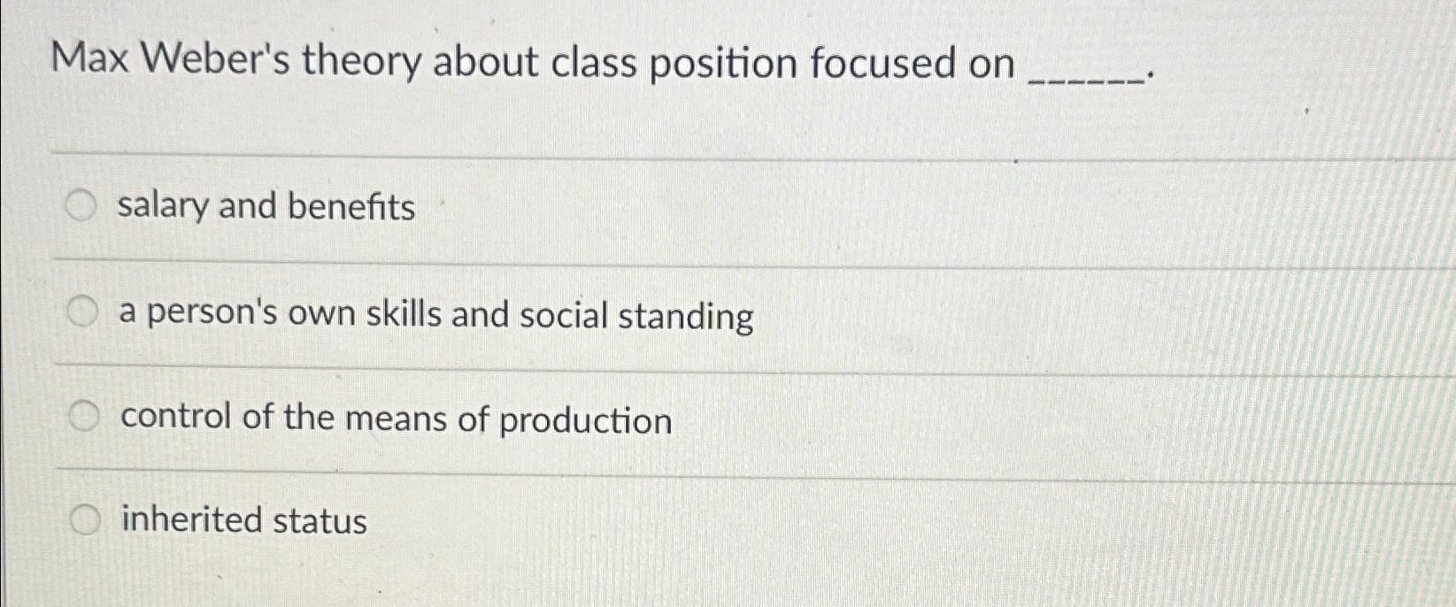 Solved Max Weber's theory about class position focused | Chegg.com
