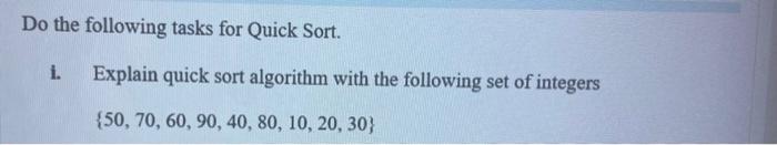 Solved Do the following tasks for Quick Sort. i. Explain | Chegg.com