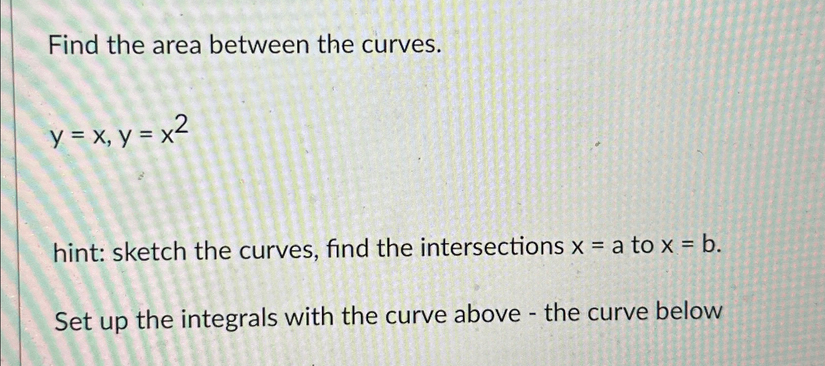 Solved Find the area between the curves.y=x,y=x2hint: sketch | Chegg.com